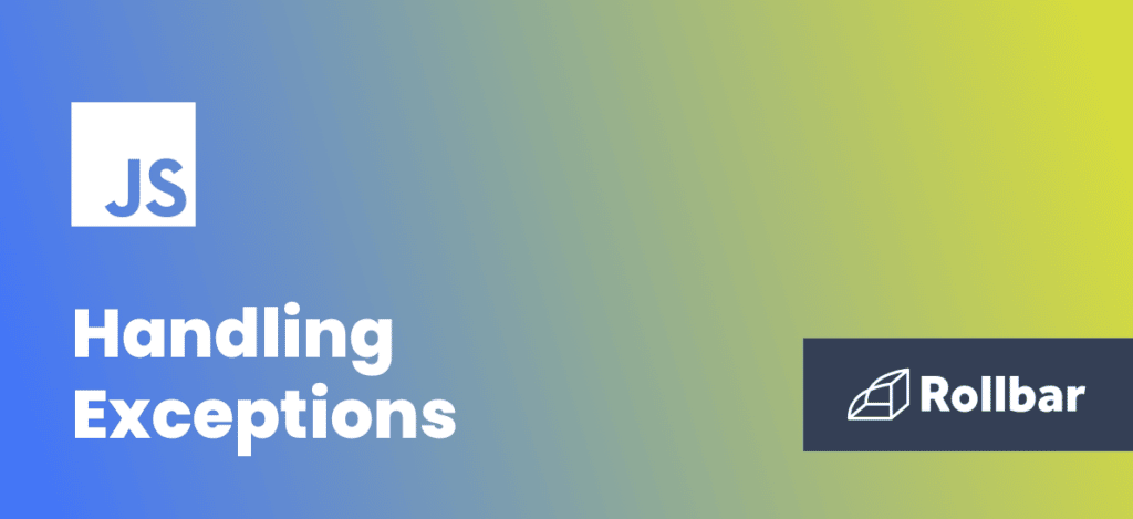 Guides to Handling Exceptions and Errors in JavaScript | Rollbar