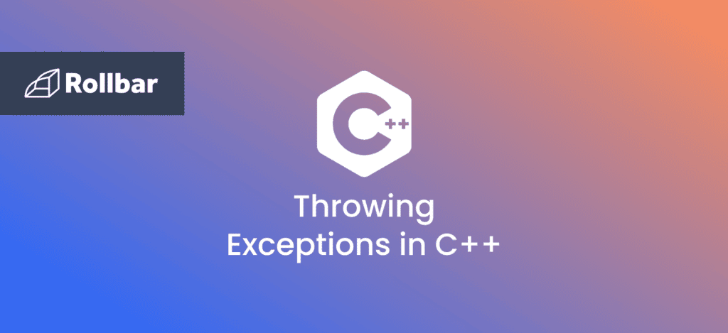 How to Throw Exceptions in C++ Constructors Correctly | Rollbar