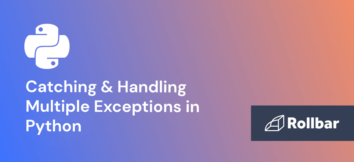 How To Catch Multiple Exceptions In Python Rollbar