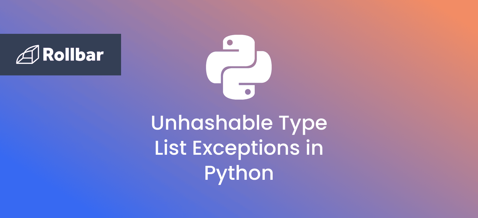 How To Handle Unhashable Type List Exceptions In Python Rollbar
