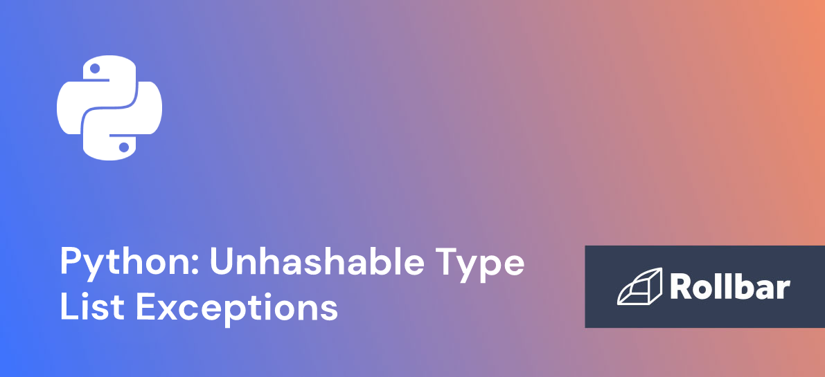 How To Handle Unhashable Type List Exceptions In Python Rollbar