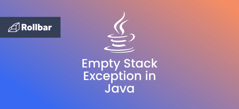 What is a Java Stack Trace? How to Read & Analyze Traces | Rollbar