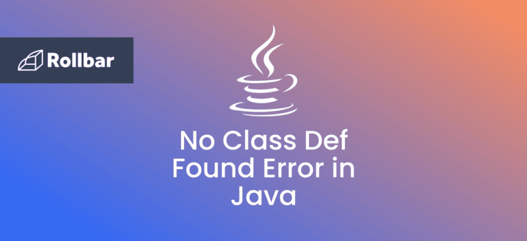How to Resolve the NoClassDefFoundError in Java | Rollbar