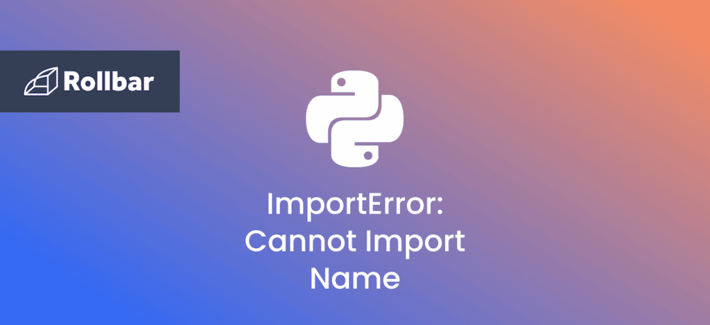 How to Fix a Circular Import in Python | Rollbar