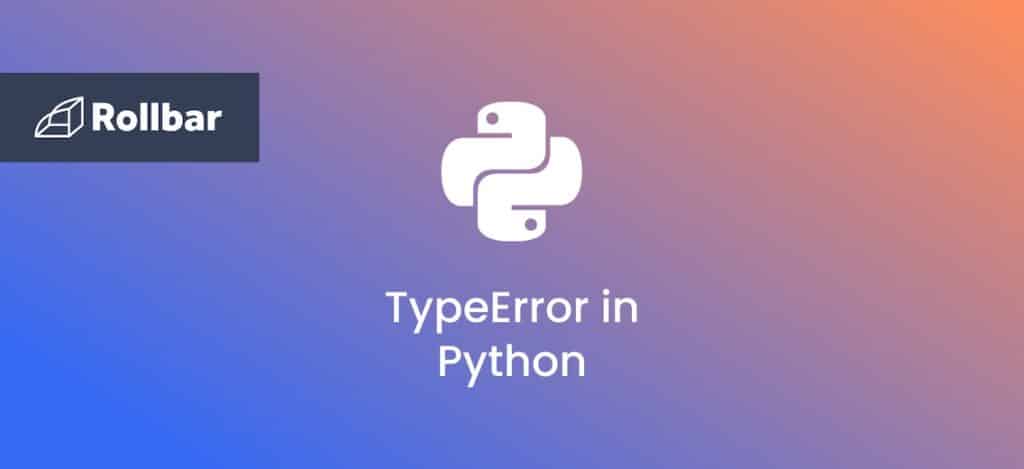 How To Fix Python Typeerror ‘nonetype Object Is Not Subscriptable Rollbar